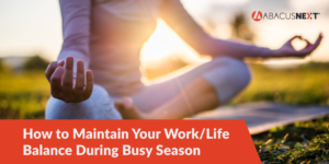 How to Maintain Your Work/Life Balance During Busy Season - OfficeTools